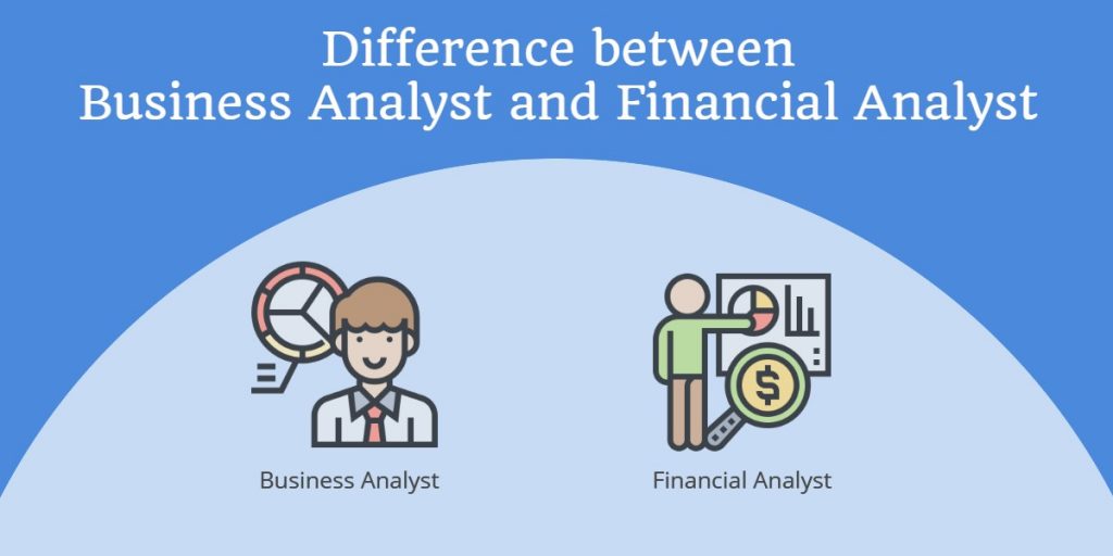 Business Analyst Vs Financial Analyst Difference Between BA And FA Business Analyst Vs Financial Analyst Difference Between BA And FA